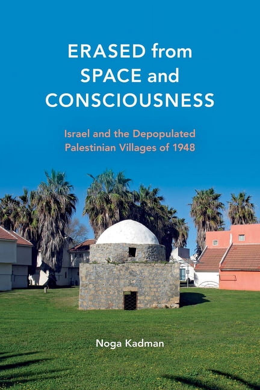 Erased from Space and Consciousness: Israel and the Depopulated ...