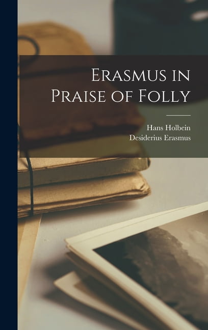 Erasmus in Praise of Folly (Hardcover) - Walmart.com