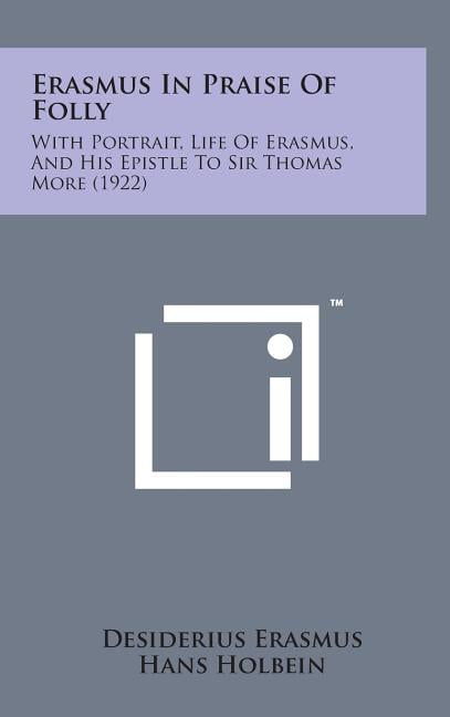 Erasmus in Praise of Folly : With Portrait, Life of Erasmus, and His ...