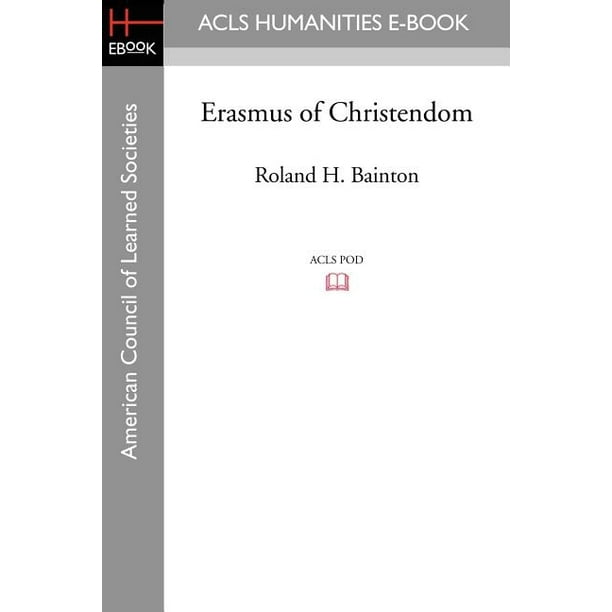 Erasmus of Christendom Paperback 1597403709 9781597403702 Roland H ...