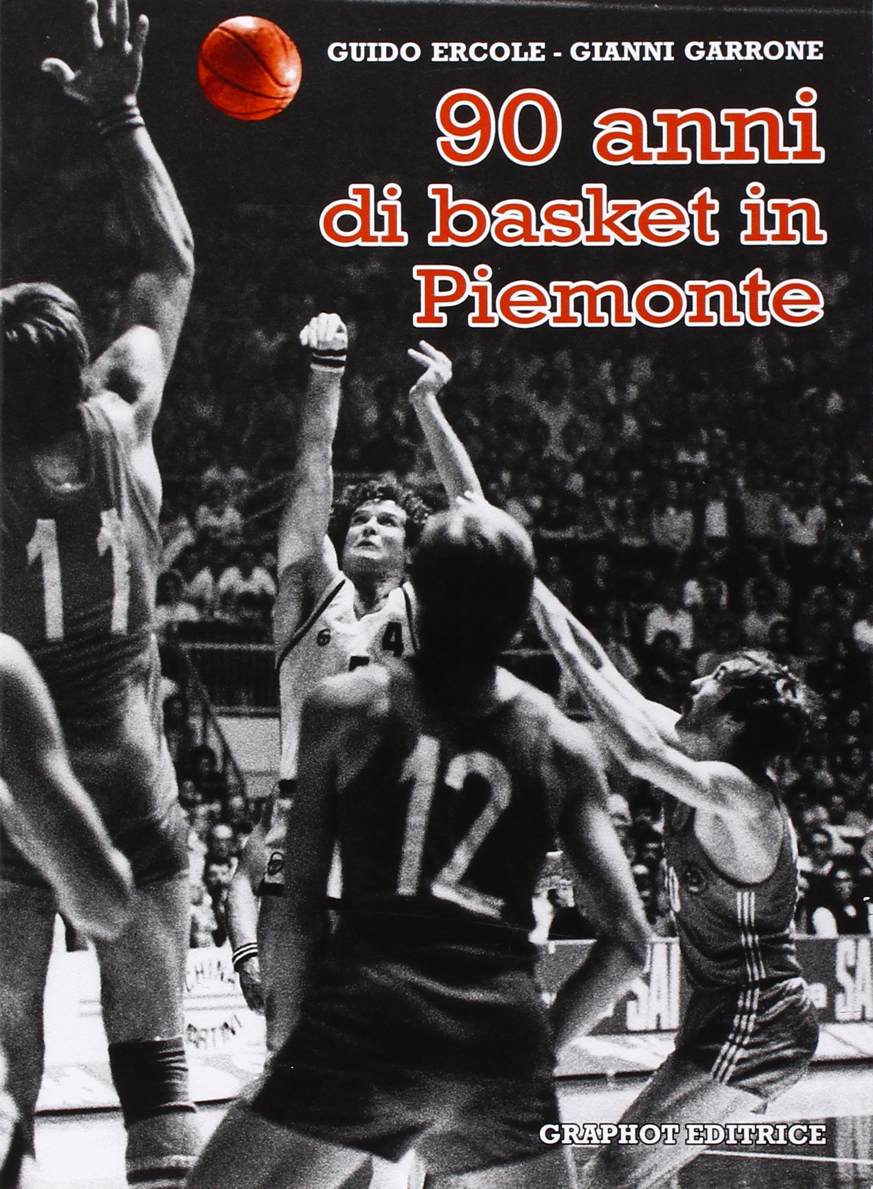 Ercole Guido Ga Novant'anni di basket in Piemonte. Gli uomini, le donne ...