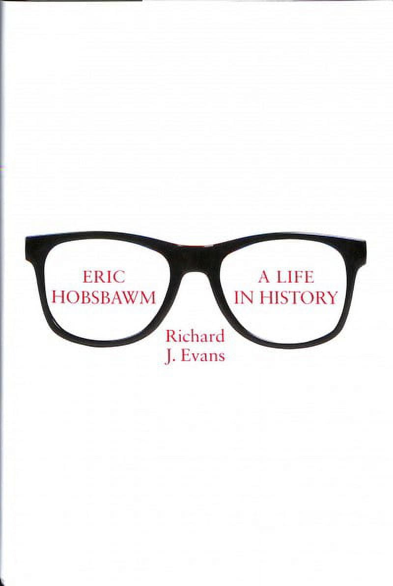 Eric Hobsbawm: A Life in History (Hardcover) by Sir Richard J. Evans - Walmart.com