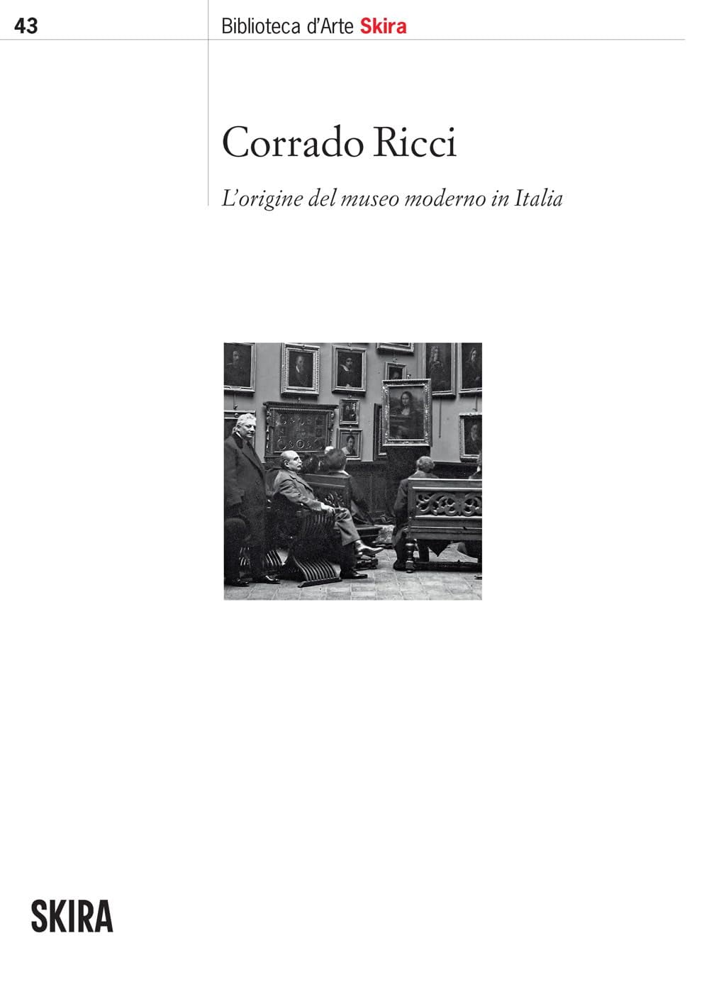 Erica Bernardi Corrado Ricci. L'origine del museo moderno in Italia ...
