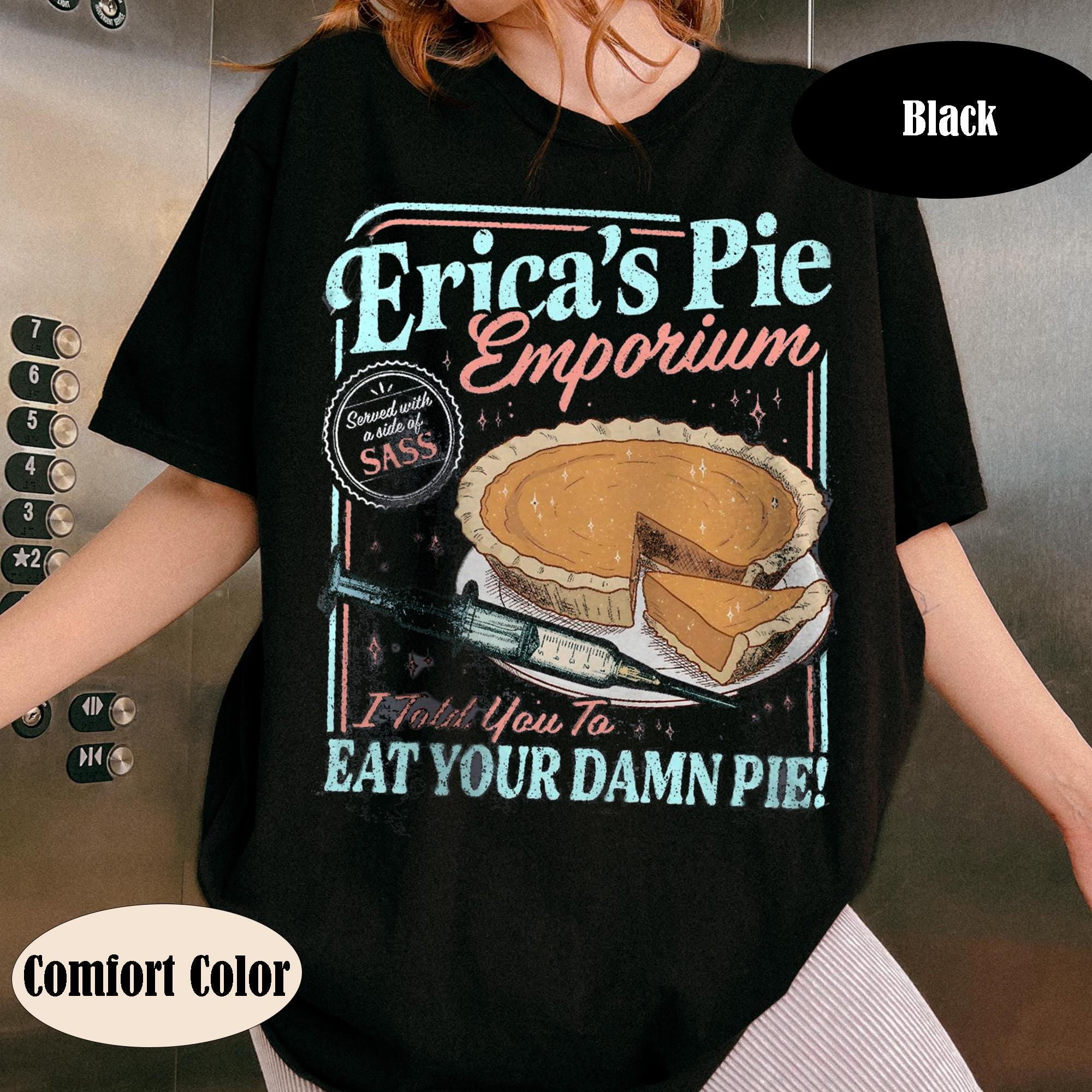 Erica Eat Your Damn Pie T-Shirt, Funny Movie Tshirt, Movie tshirt, Sci ...