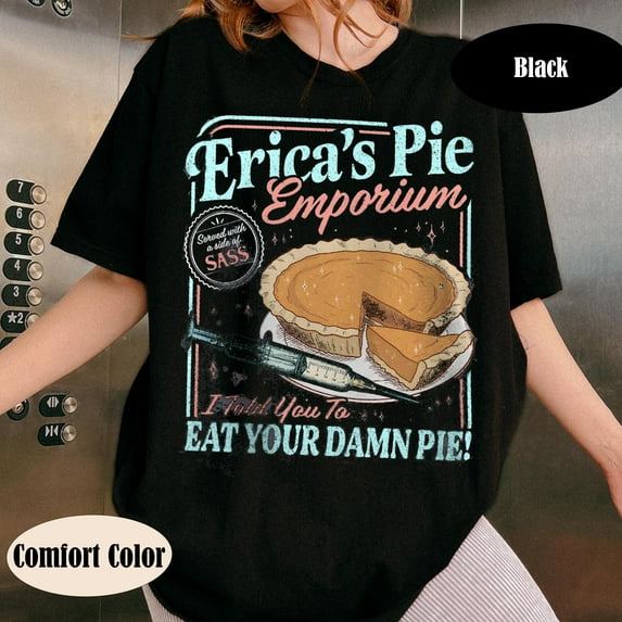 Erica Eat Your Damn Pie T-Shirt, Funny Movie Tshirt, Movie tshirt, Sci ...
