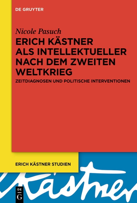 Erich KÃ¤stner Studien Erich KÃ¤stner als Intellektueller nach dem Zweiten Weltkrieg, Book 7 ...