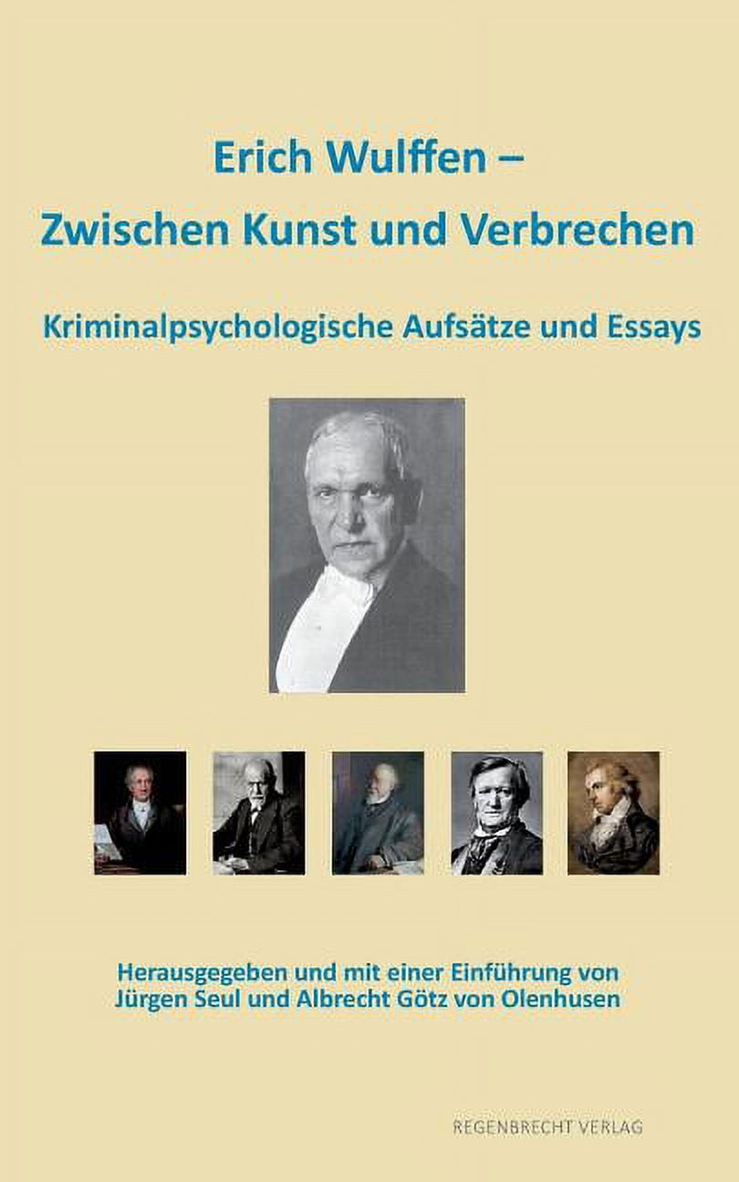 Erich Wulffen - Zwischen Kunst und Verbrechen: Kriminalpsychologische AufsÃ¤tze und Essays ...