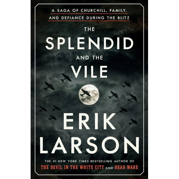Erik Larson: The Splendid and the Vile: A Saga of Churchill, Family ...