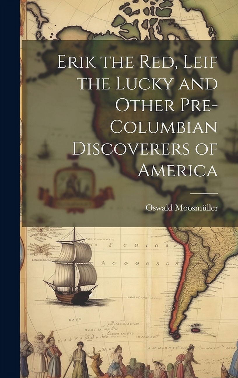 Erik the Red, Leif the Lucky and Other Pre-Columbian Discoverers of ...