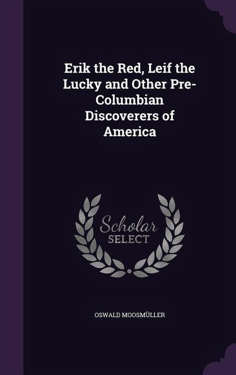Erik the Red, Leif the Lucky and Other Pre-Columbian Discoverers of ...