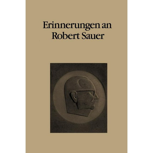 Erinnerungen an Robert Sauer: Beiträge Zum Gedächtniskolloquium Anläßlich Seines 10. Todestages ...