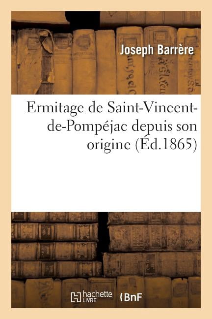 Ermitage de Saint-Vincent-De-PompÃ©jac Depuis Son Origine Jusqu'Ã Sa ...