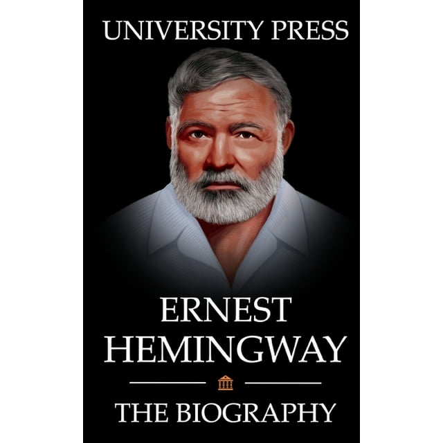 Ernest Hemingway Book: The Biography of Ernest Hemingway: Man of ...
