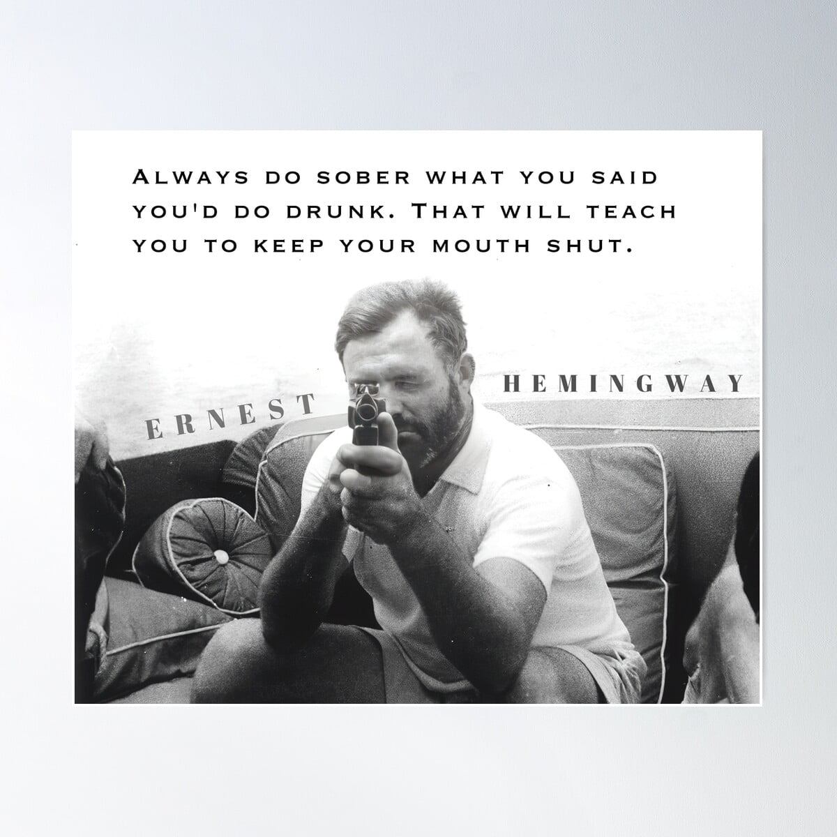 Ernest Hemingway Portrait And Quote: Always Do Sober What You Said You ...