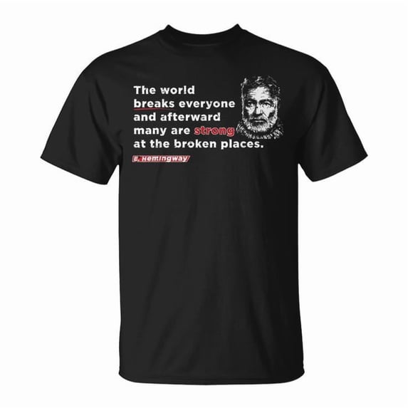 Ernest Hemingway Quote The World Breaks Everyone Graphic Tee ...