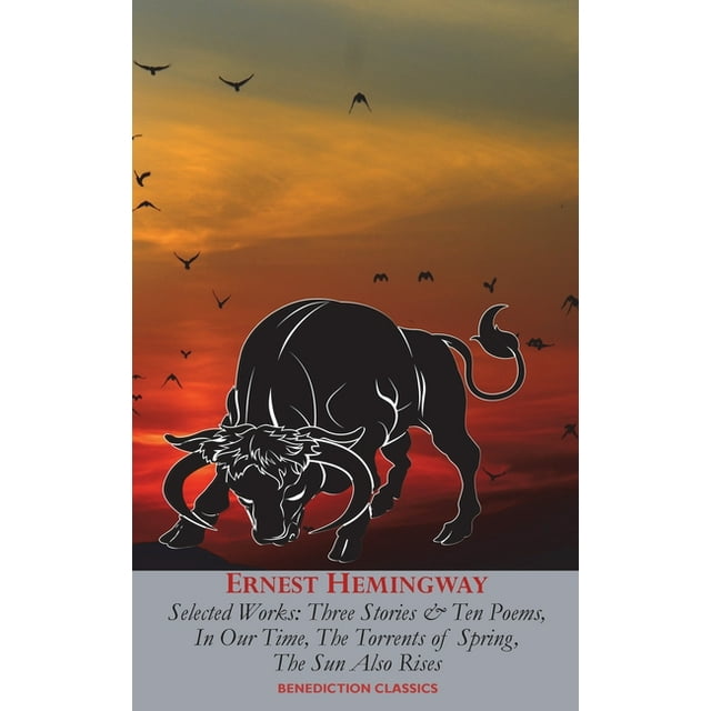 Ernest Hemingway Selected Works: Three Stories & Ten Poems, In Our Time ...