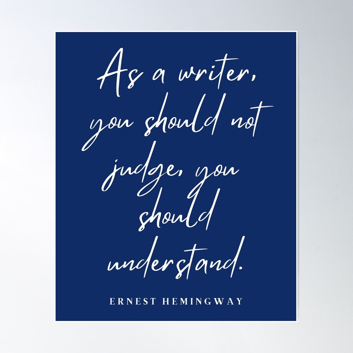 Ernest Hemingway Writing Advice: As A Writer, You Should Not Judge, You ...