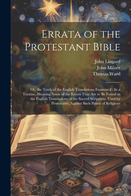 Errata of the Protestant Bible: Or, the Truth of the English ...