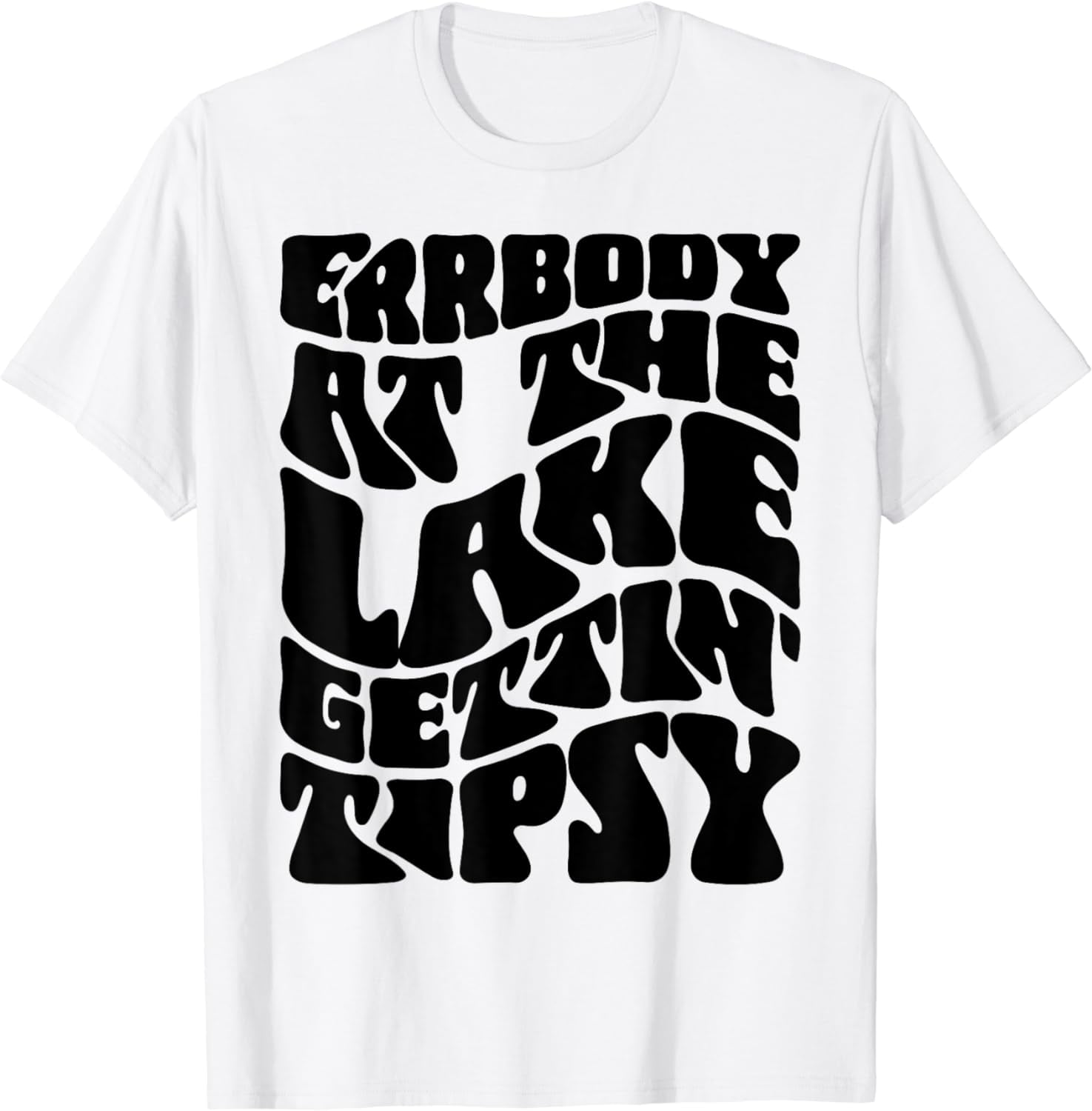 Errbody At The Lake Gettin' Tipsy Lake Life Summer Trendy T-Shirt ...