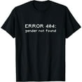 Error 404 Gender Not Found Nonbinary Funny T-Shirt - Walmart.com