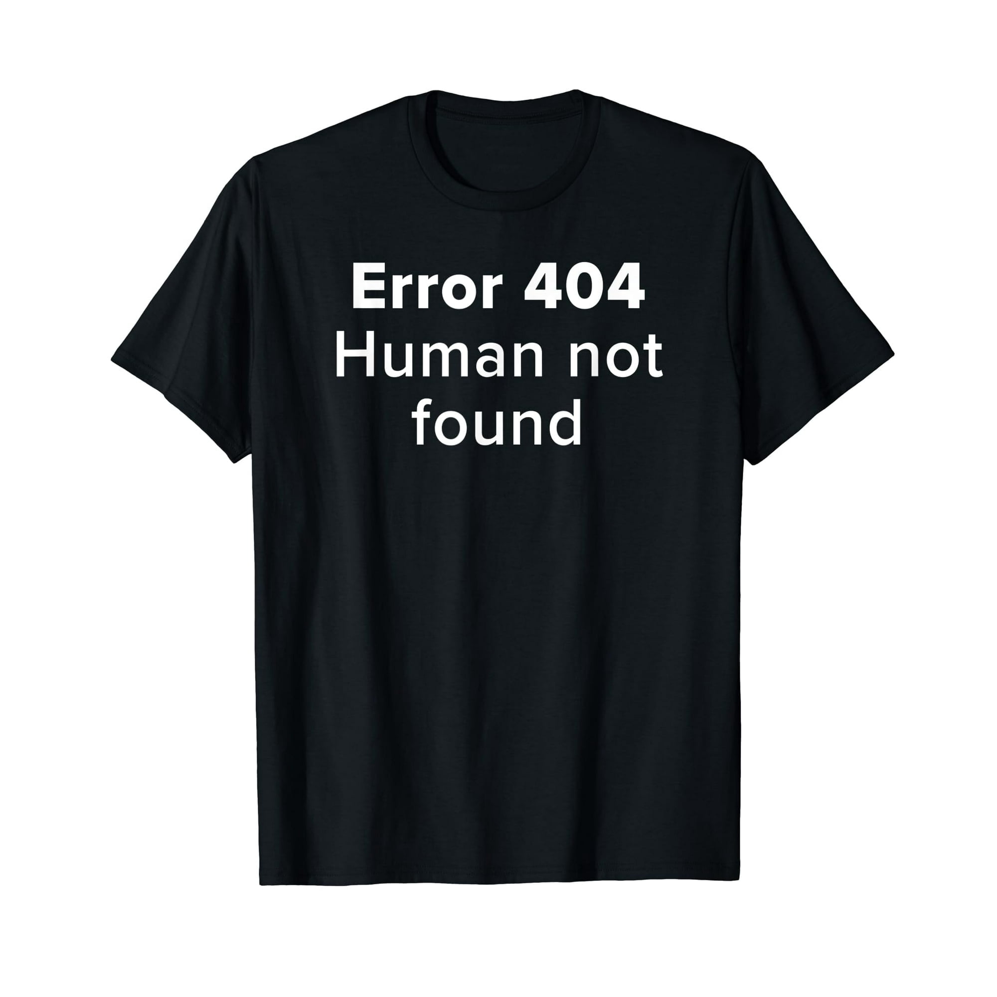 Error 404 Human Not Found Artificial Intelligence Funny AI T-Shirt ...