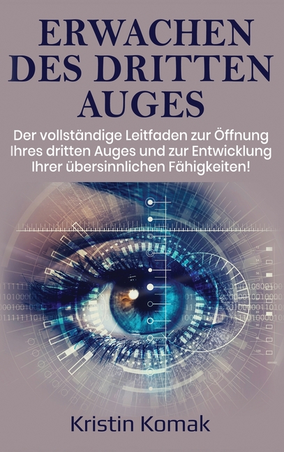 Erwachen des Dritten Auges: Der vollstÃ¤ndige Leitfaden zur Ã ffnung ...