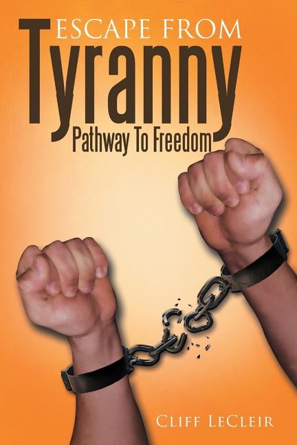 Escape from Tyranny (Paperback) by Cliff Lecleir - Walmart.com
