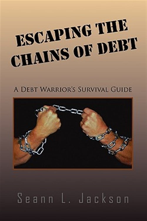 Escaping the Chains of Debt : A Debt Warrior?s Survival Guide - Walmart.com