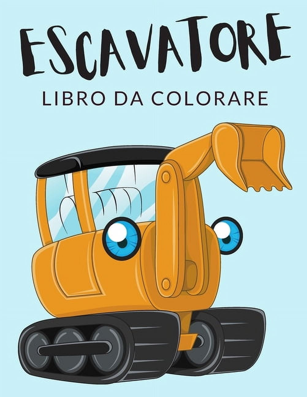 Escavatore Libro da Colorare: Libro da Colorare Escavatore, Oltre 30 ...
