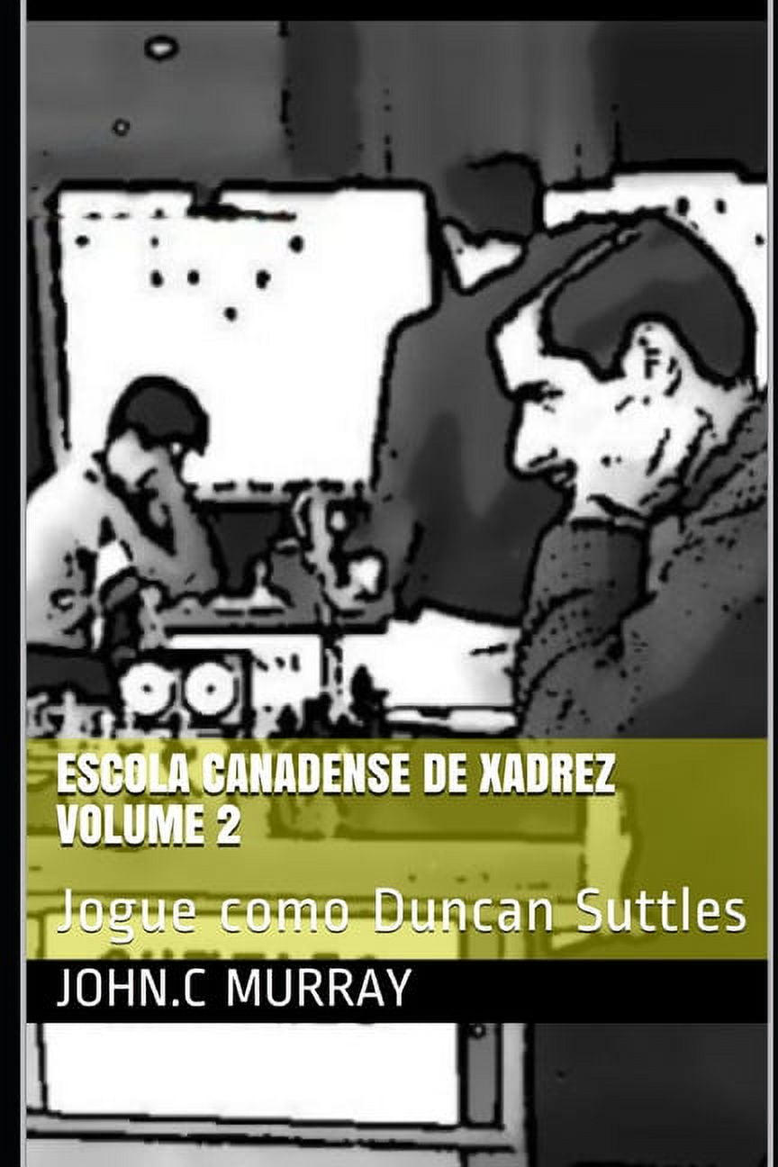 Escola Canadense de Xadrez: Jogue como Duncan Suttles Volume 2 ...