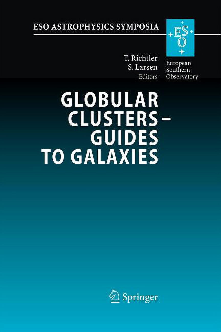 Eso Astrophysics Symposia Globular Clusters - Guides to Galaxies: Proceedings of the Joint Eso ...