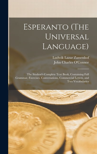 Esperanto (The Universal Language): The Student's Complete Text Book ...