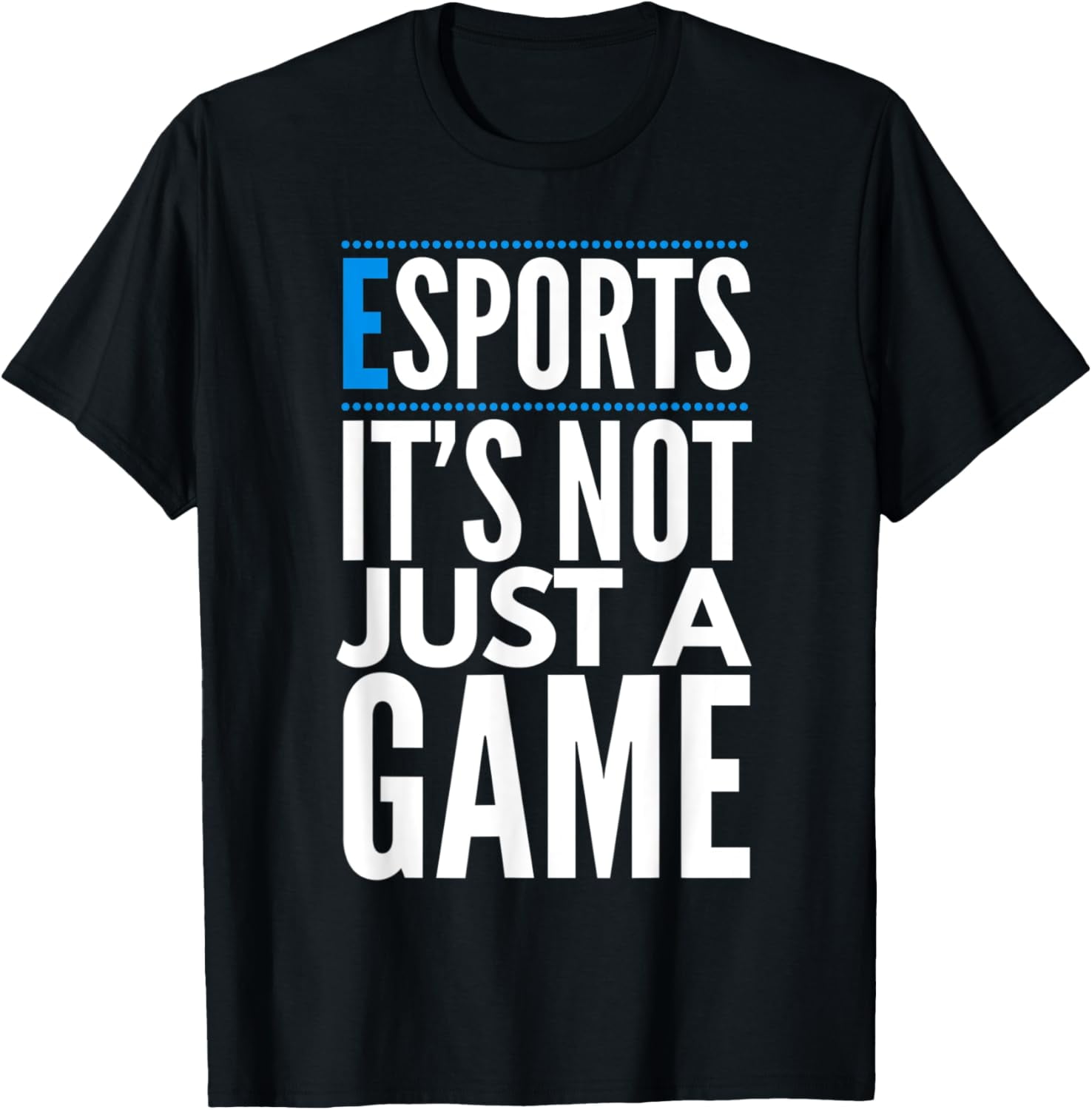 Esports Gaming It's Not Just A Game For Gamers Streamers T-Shirt ...
