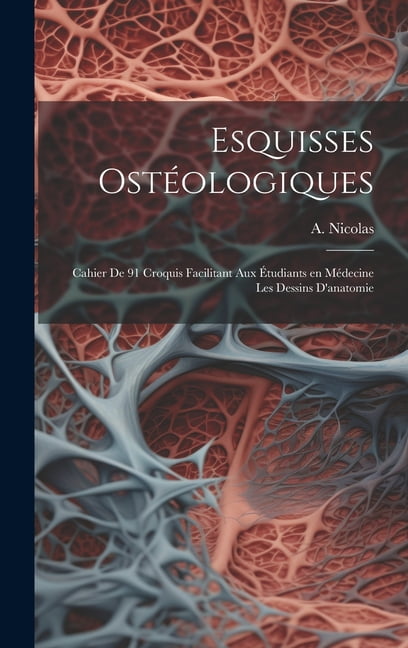 Esquisses ostéologiques: Cahier de 91 croquis facilitant aux étudiants ...