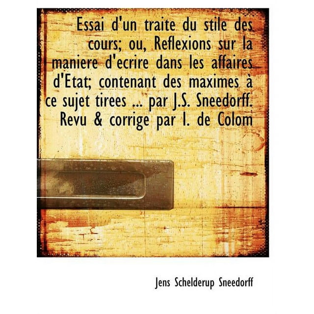 Essai D'Un Trait Du Stile Des Cours; Ou, R Flexions Sur La Maniere D' Crire Dans Les Affaires D ...