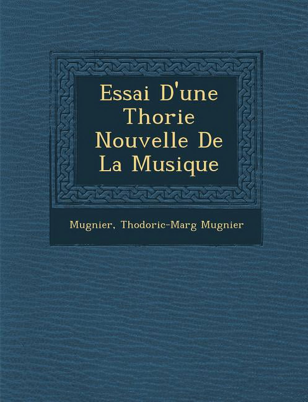 Essai D'Une Th Orie Nouvelle de La Musique - Walmart.com