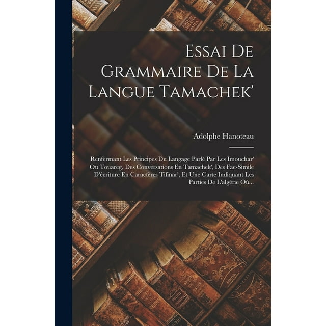 Essai De Grammaire De La Langue Tamachek': Renfermant Les Principes Du ...