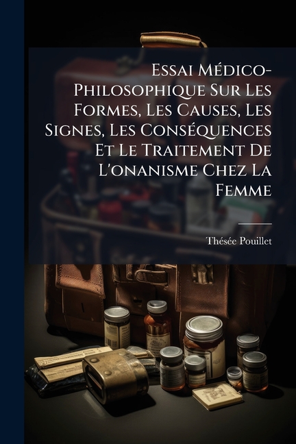 Essai Médico-Philosophique Sur Les Formes, Les Causes, Les Signes, Les ...