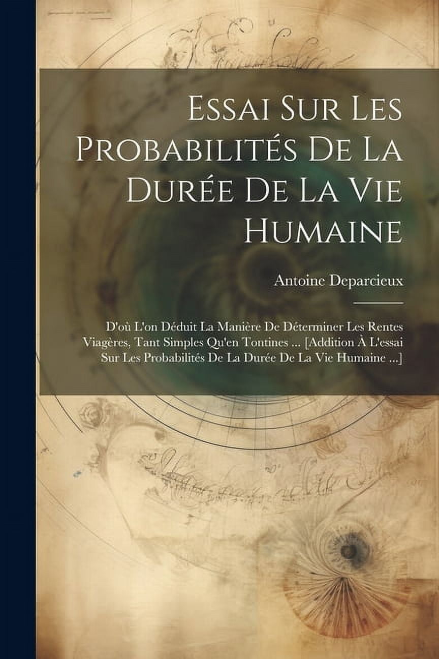 Essai Sur Les Probabilités De La Durée De La Vie Humaine: D'où L'on ...