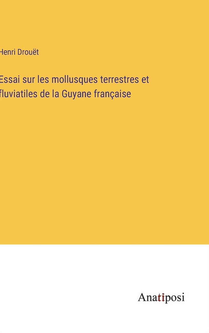 Essai sur les mollusques terrestres et fluviatiles de la Guyane fran ...