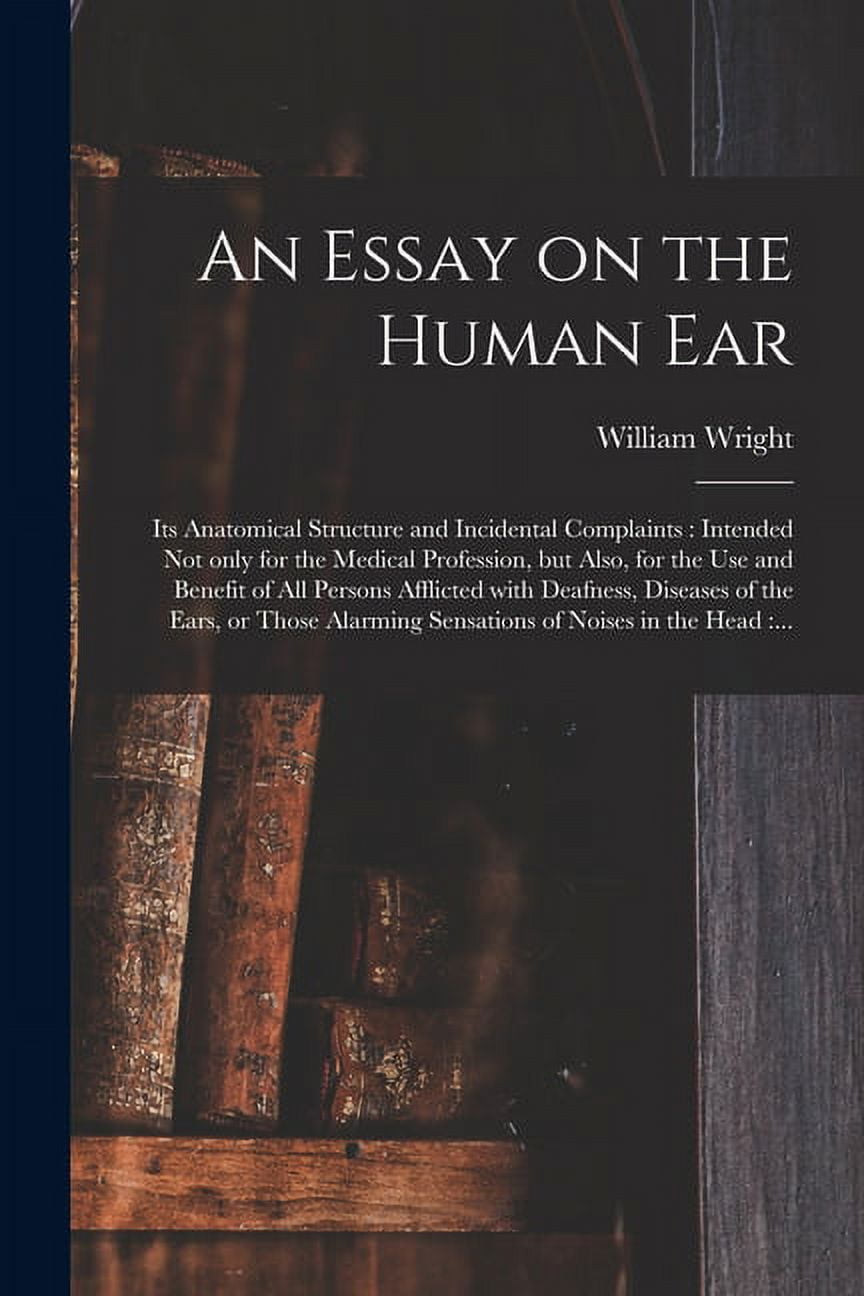 An Essay on the Human Ear : Its Anatomical Structure and Incidental ...