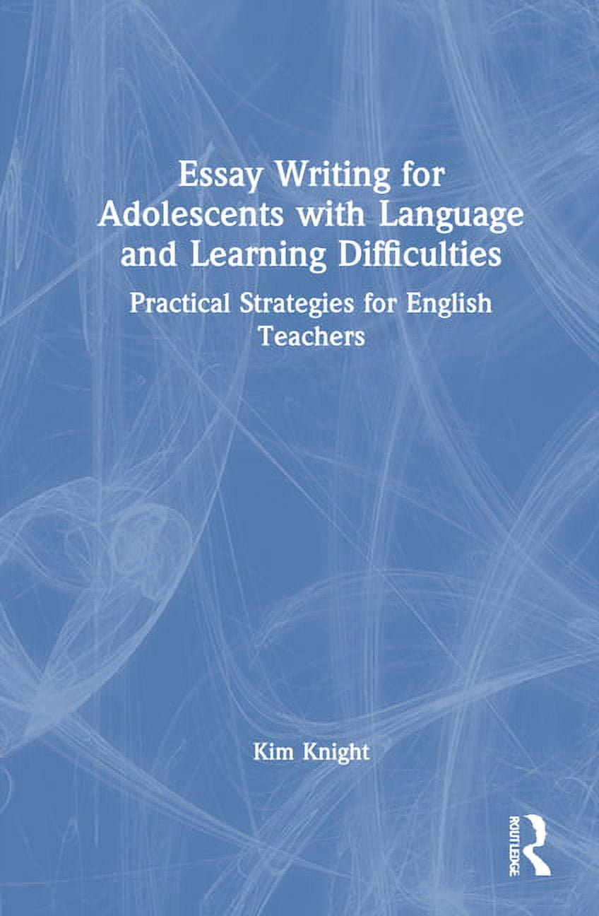 Essay Writing For Adolescents With Language And Learning Difficulties Practical Strategies For