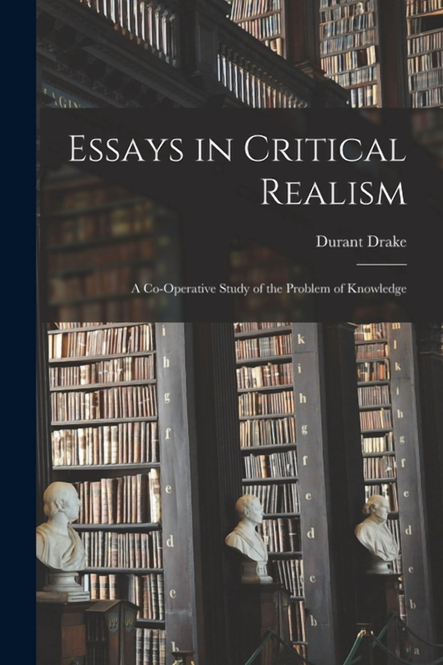 Essays in Critical Realism: A Co-operative Study of the Problem of ...