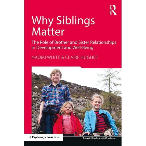 Essays in Developmental Psychology Why Siblings Matter: The Role of ...