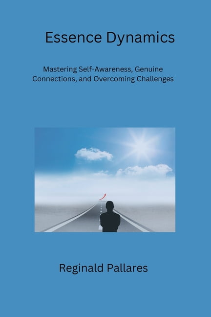 Essence Dynamics: Mastering Self-Awareness, Genuine Connections, and ...