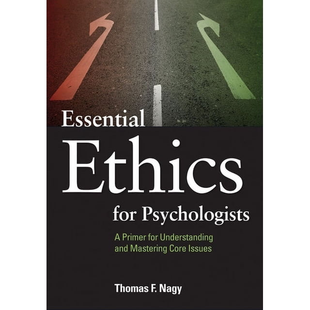 Essential Ethics for Psychologists: A Primer for Understanding and ...