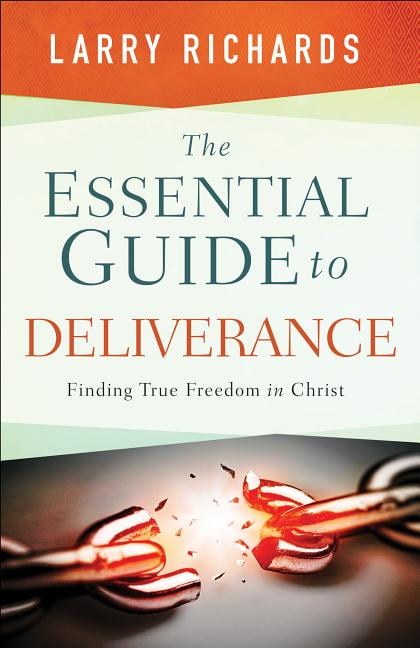 Essential Guide to Deliverance : Finding True Freedom in Christ ...