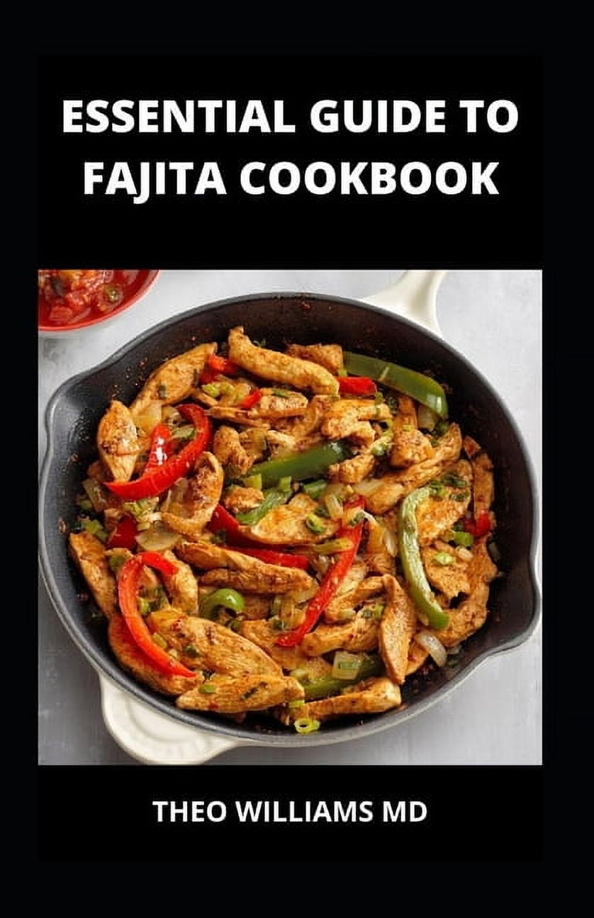 Essential Guide to Fajita Cookbook: The Ultimate Guide To Making ...