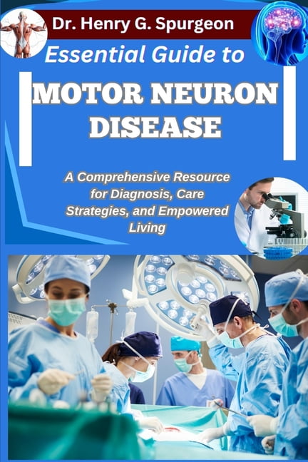 Essential Guide to Motor Neuron Disease: A Comprehensive Resource for ...