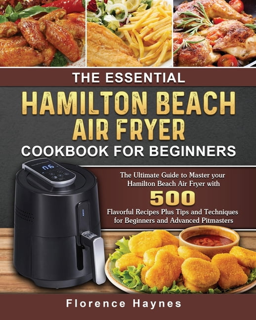 The Essential Hamilton Beach Air Fryer Cookbook For Beginners: The ...